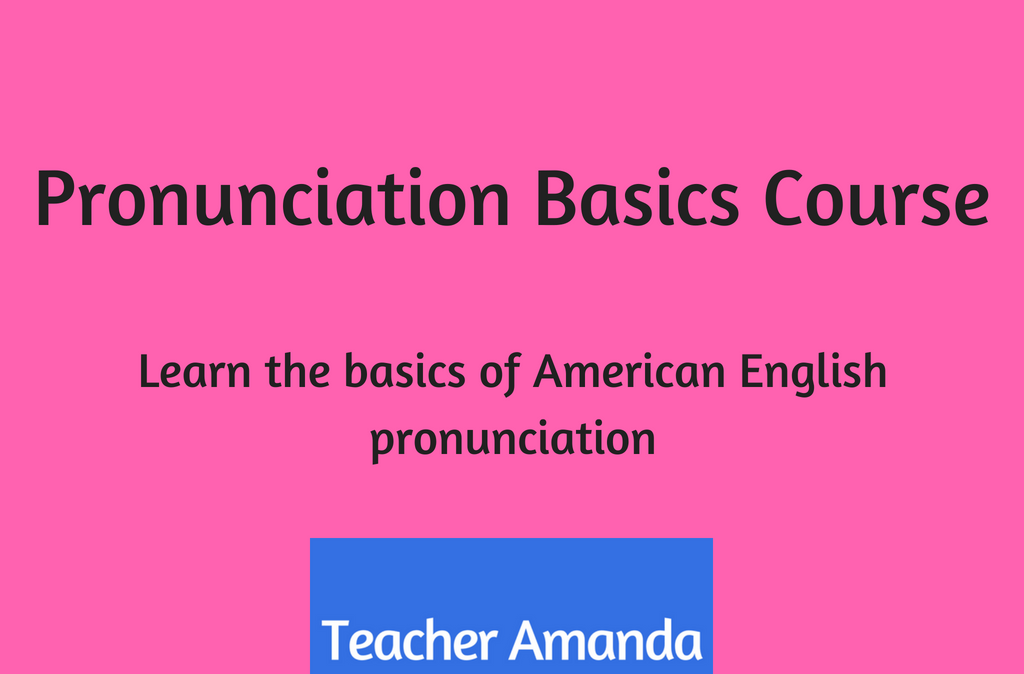 PRONUNCIATION MINI-COURSE – Teacher Amanda