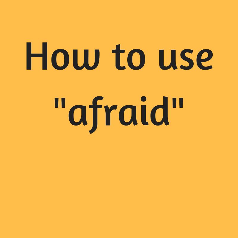 How to use “afraid” – Teacher Amanda
